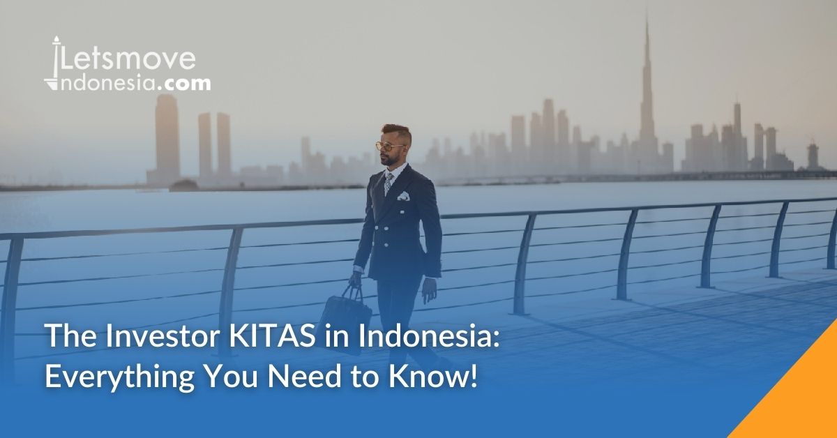 The Investor Visa (Investor KITAS) - Available from LetsMoveIndonesia