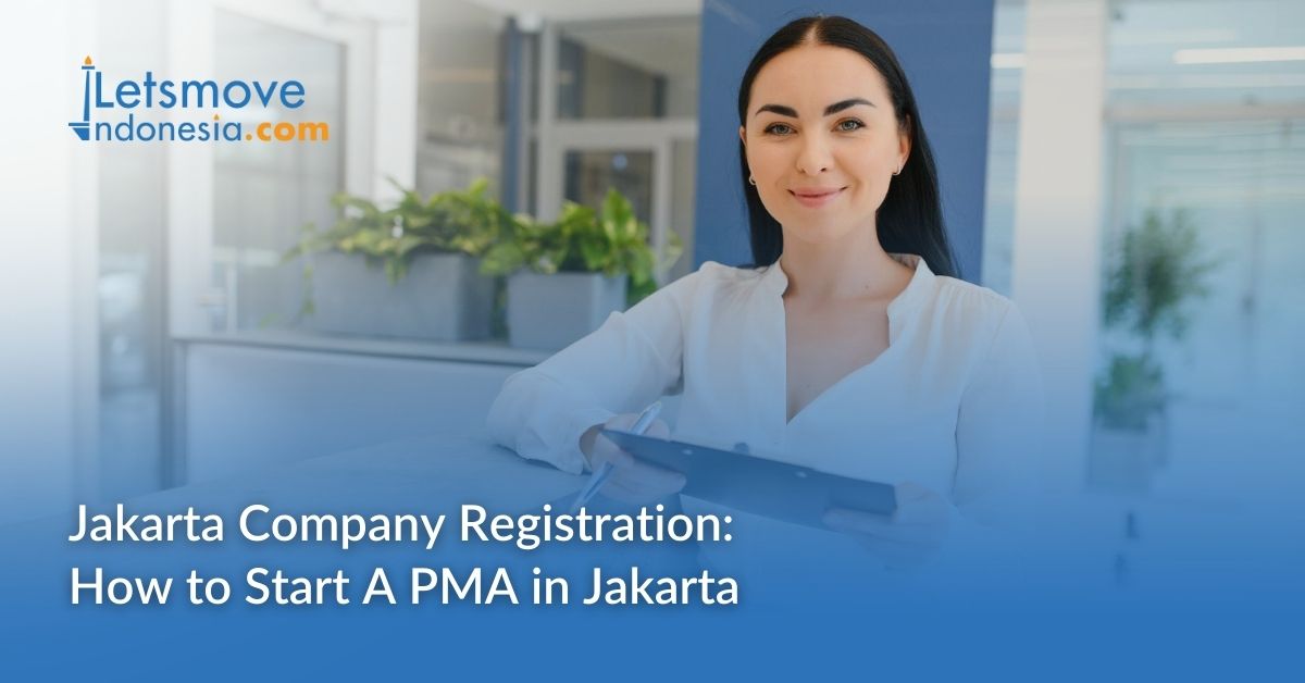 Business in Jakarta: How to Start A PMA in Jakarta - LetsMoveIndonesia